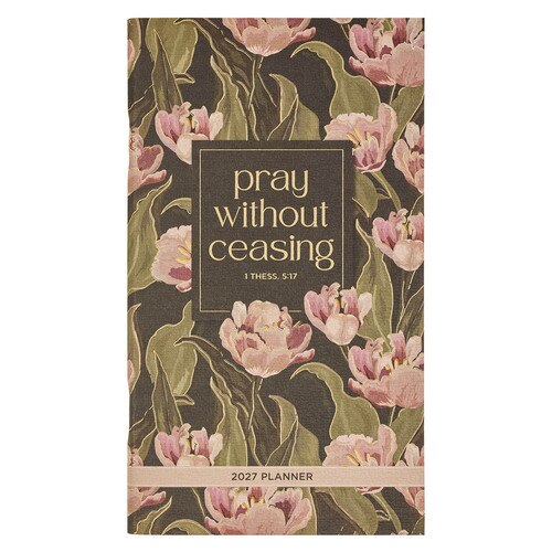 2027 Pray Without Ceasing Daily Planner 1 Thessalonians 5:17